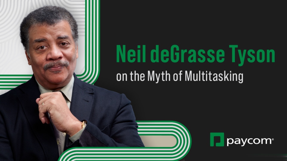 Neil deGrasse Tyson on the Myth of Multitasking | Paycom